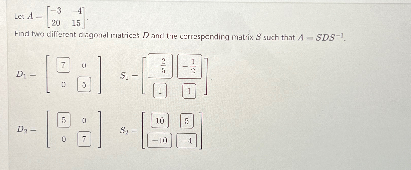 Solved Let A=[-3-42015].Find two different diagonal matrices | Chegg.com