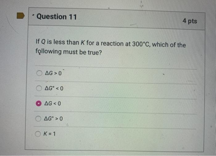Solved Question 11 4 pts If Q is less than K for a reaction | Chegg.com