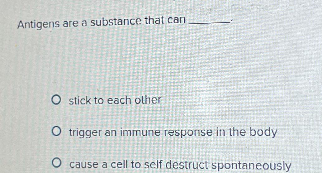Solved Antigens are a substance that canstick to each | Chegg.com