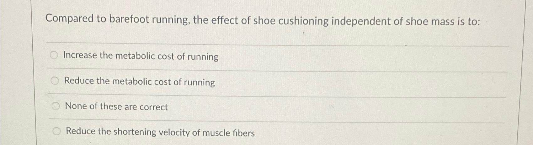 Solved Compared to barefoot running, the effect of shoe | Chegg.com