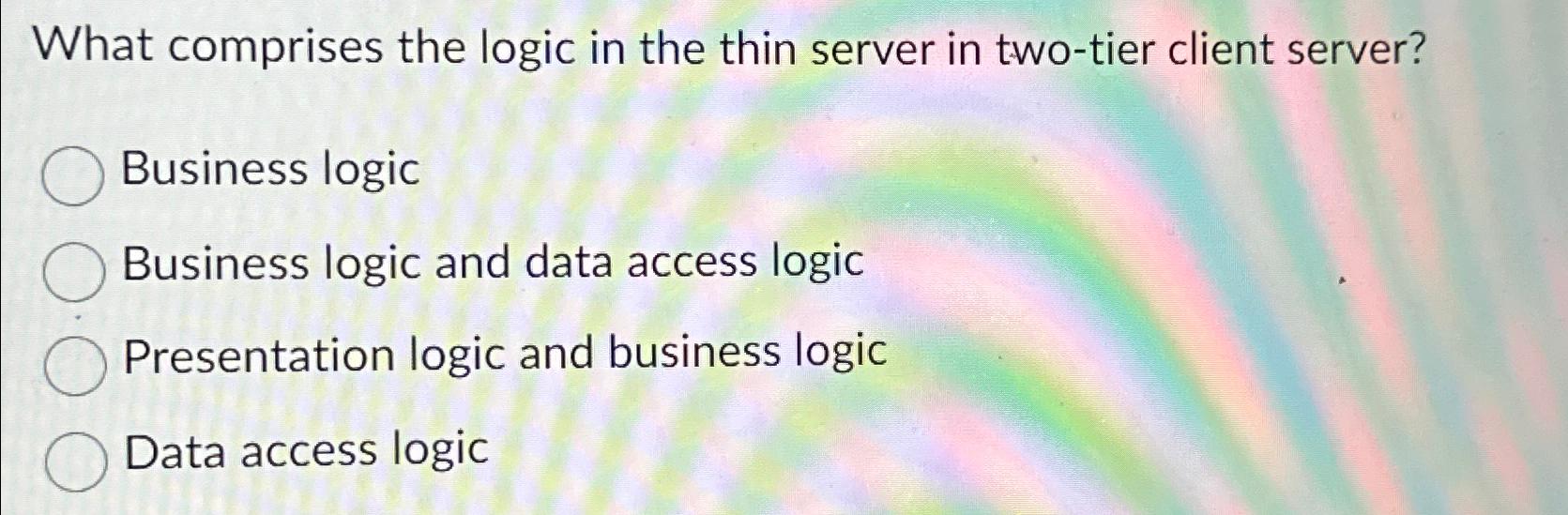 Solved What comprises the logic in the thin server in | Chegg.com