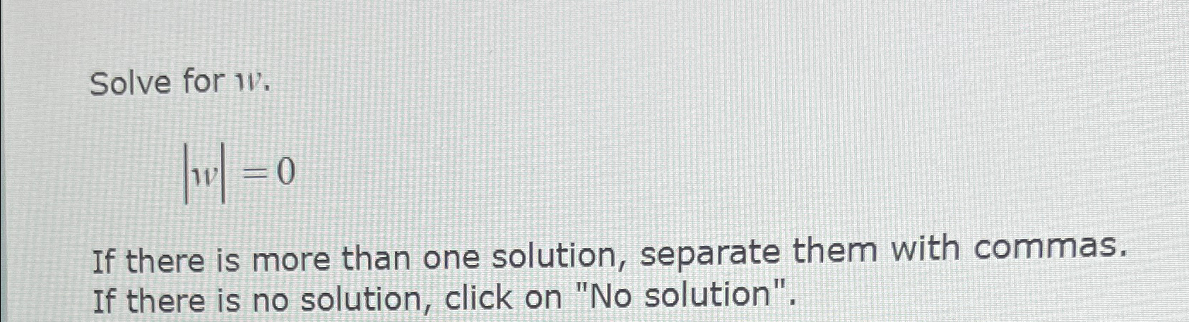 Solved Solve for w.|w|=0If there is more than one solution, | Chegg.com