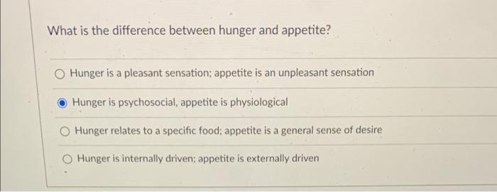 Solved What is the difference between hunger and appetite? | Chegg.com