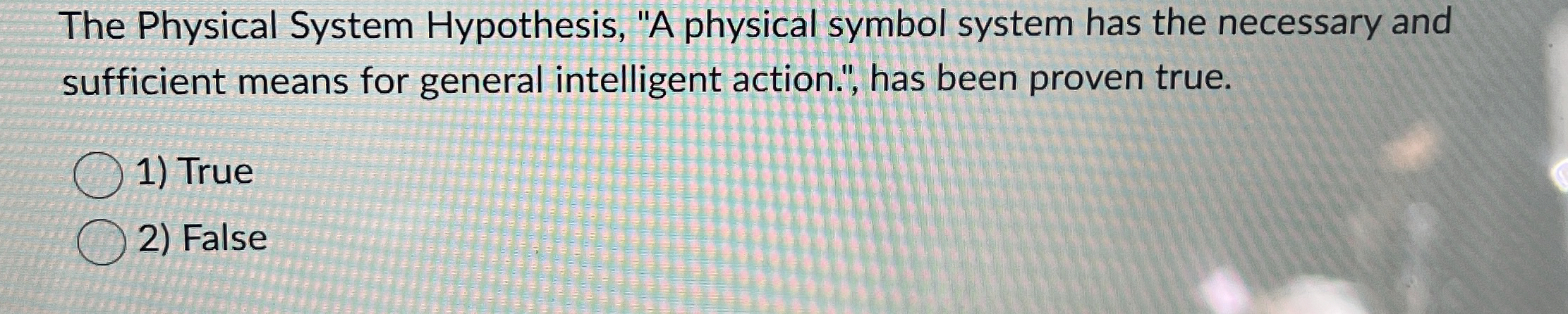 Solved The Physical System Hypothesis, "A physical symbol | Chegg.com