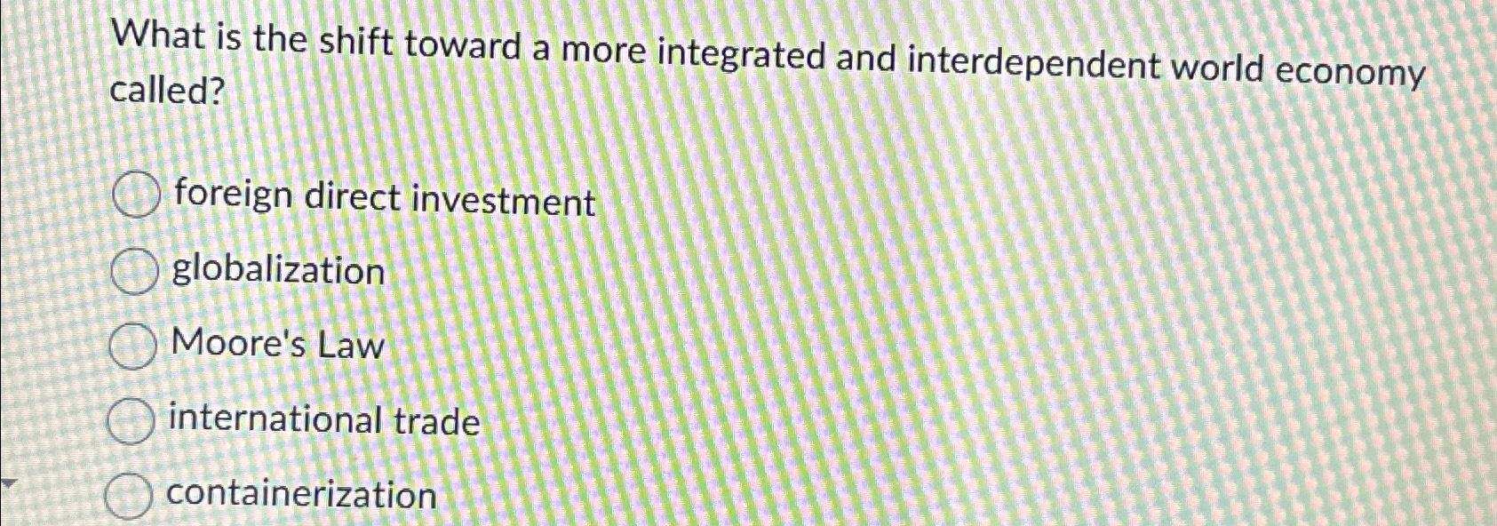 Solved What is the shift toward a more integrated and | Chegg.com