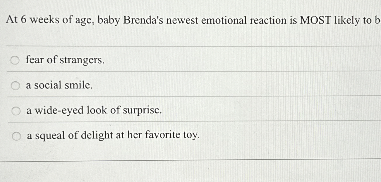 Solved At 6 ﻿weeks of age, baby Brenda's newest emotional | Chegg.com