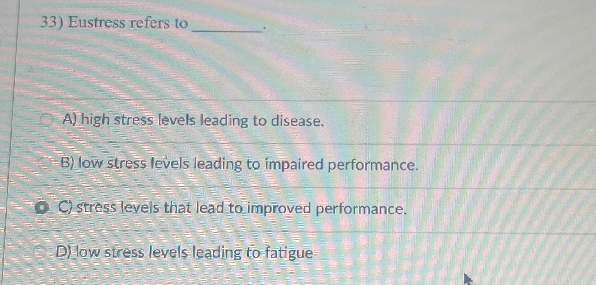 Solved Eustress refers to A) ﻿high stress levels leading to | Chegg.com