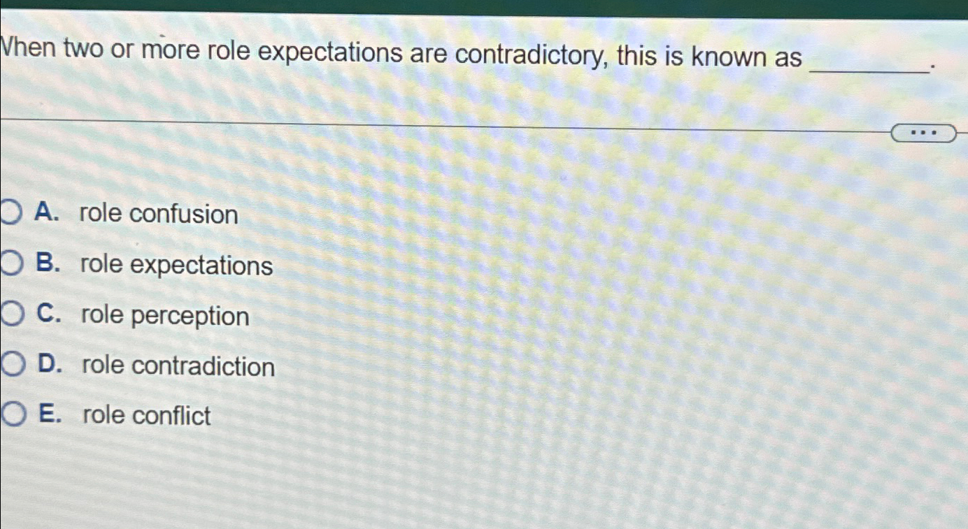Solved When two or more role expectations are contradictory, | Chegg.com