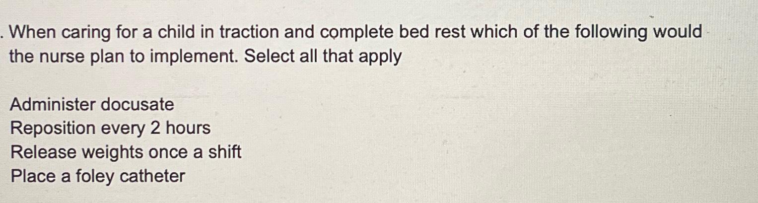 Solved When caring for a child in traction and complete bed | Chegg.com