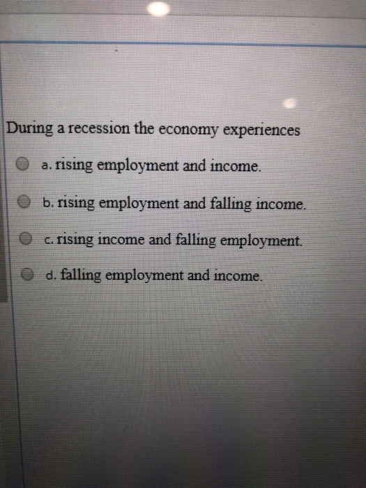 Solved During a recession the economy experiences a. rising | Chegg.com