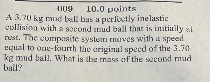 Solved 00910.0 points A 3.70 kg mud ball has a perfectly | Chegg.com