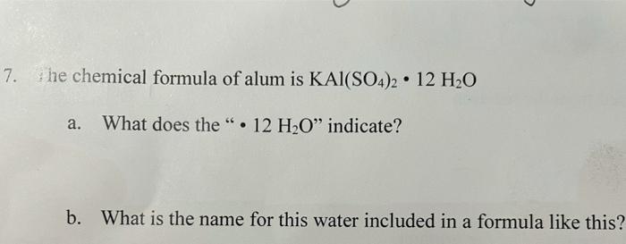 Solved 7. he chemical formula of alum is KAI(SO4)2 · 12 H2O | Chegg.com