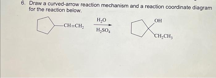 Solved 6. Draw a curved-arrow reaction mechanism and a | Chegg.com