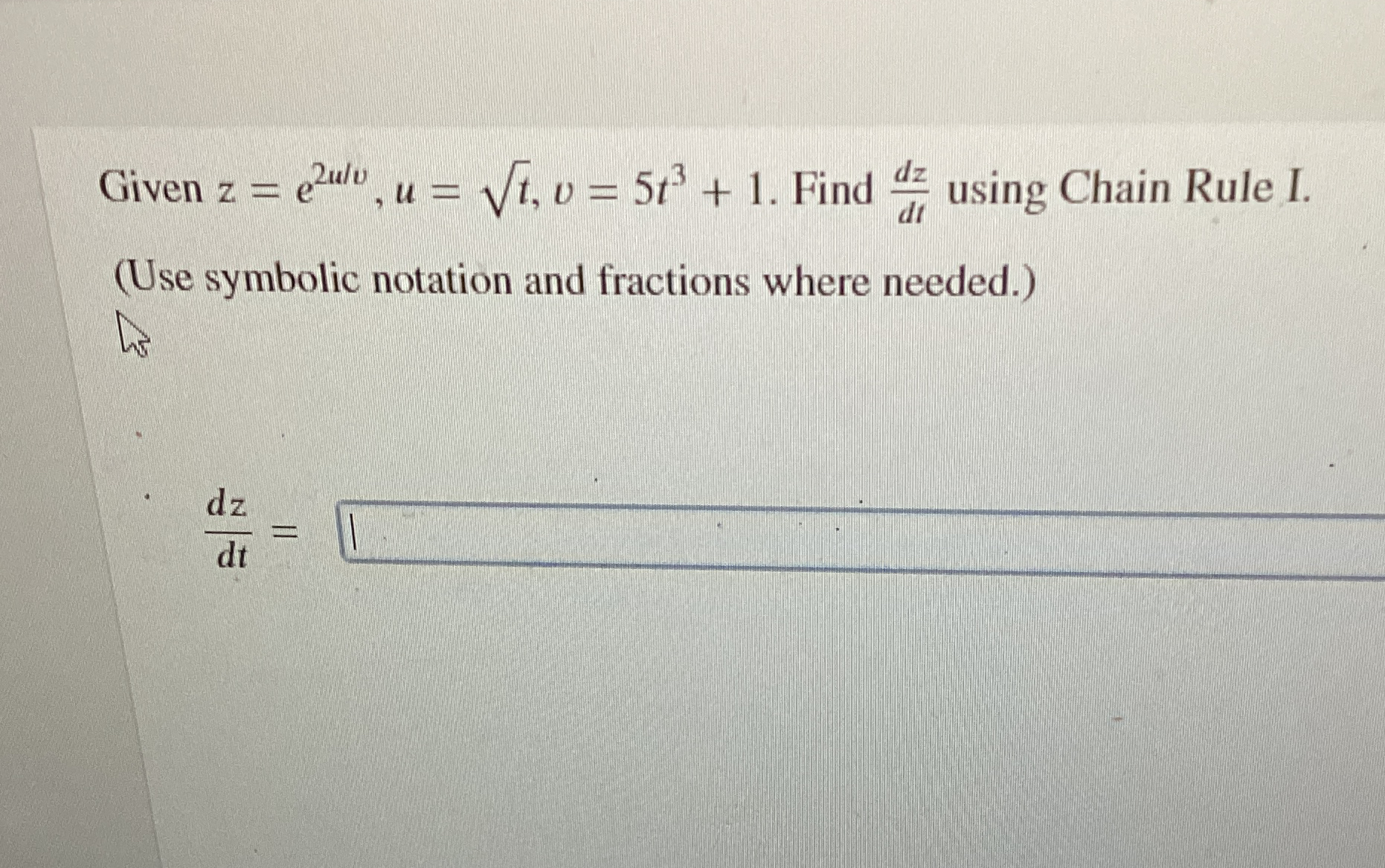 Solved Given z=e2uv,u=t2,v=5t3+1. ﻿Find dzdt ﻿using Chain | Chegg.com