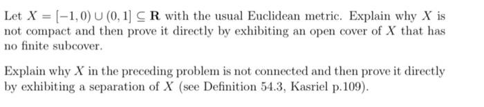Solved Let X=[−1,0)∪(0,1]⊆R with the usual Euclidean metric. | Chegg.com
