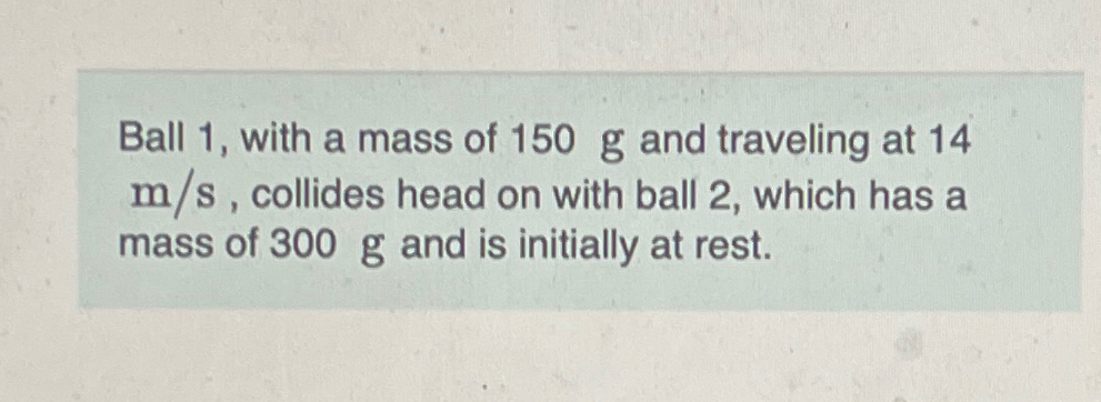 Solved Ball 1, ﻿with a mass of 150g ﻿and traveling at 14 ms, | Chegg.com