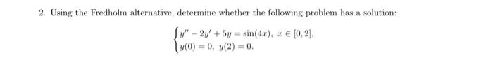 Solved 2. Using the Fredholm alternative, determine whether | Chegg.com