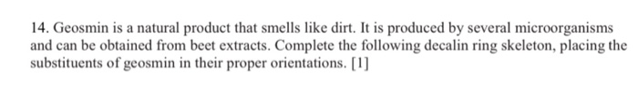 Solved 14. Geosmin is a natural product that smells like | Chegg.com