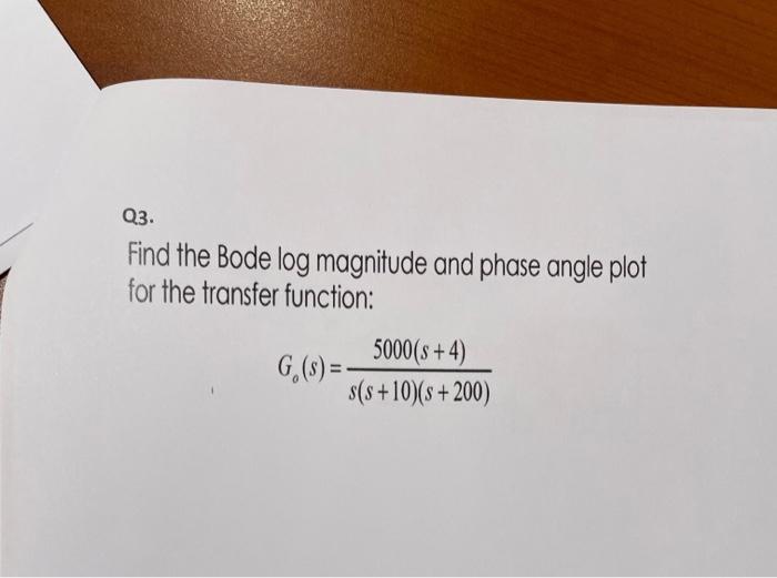 Solved Q3. Find the Bode log magnitude and phase angle plot | Chegg.com