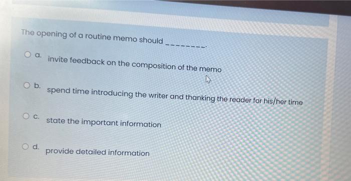The opening of a routine memo should a. invite | Chegg.com
