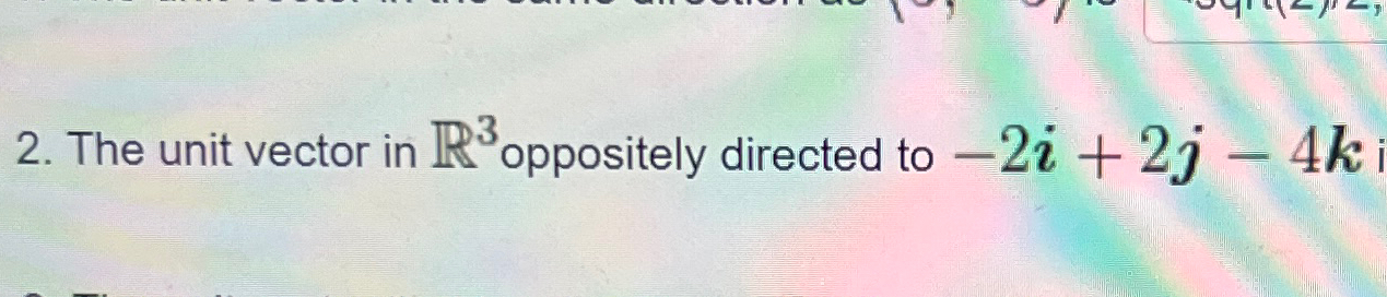 Solved The unit vector in R3 ﻿oppositely directed to | Chegg.com