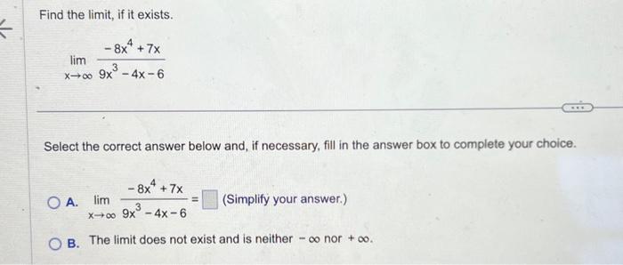Solved Find the limit, if it exists. limx→∞9x3−4x−6−8x4+7x | Chegg.com