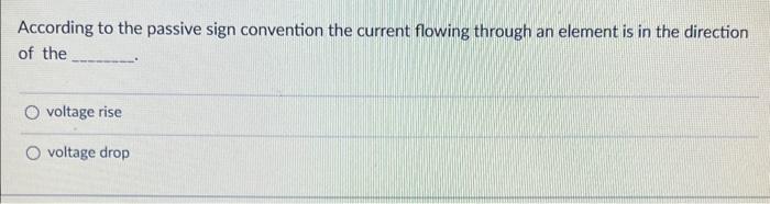 Solved According to the passive sign convention the current | Chegg.com