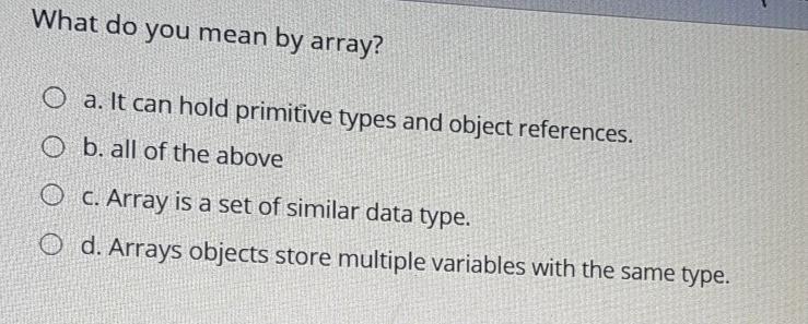 Solved What do you mean by array? O a. It can hold primitive | Chegg.com