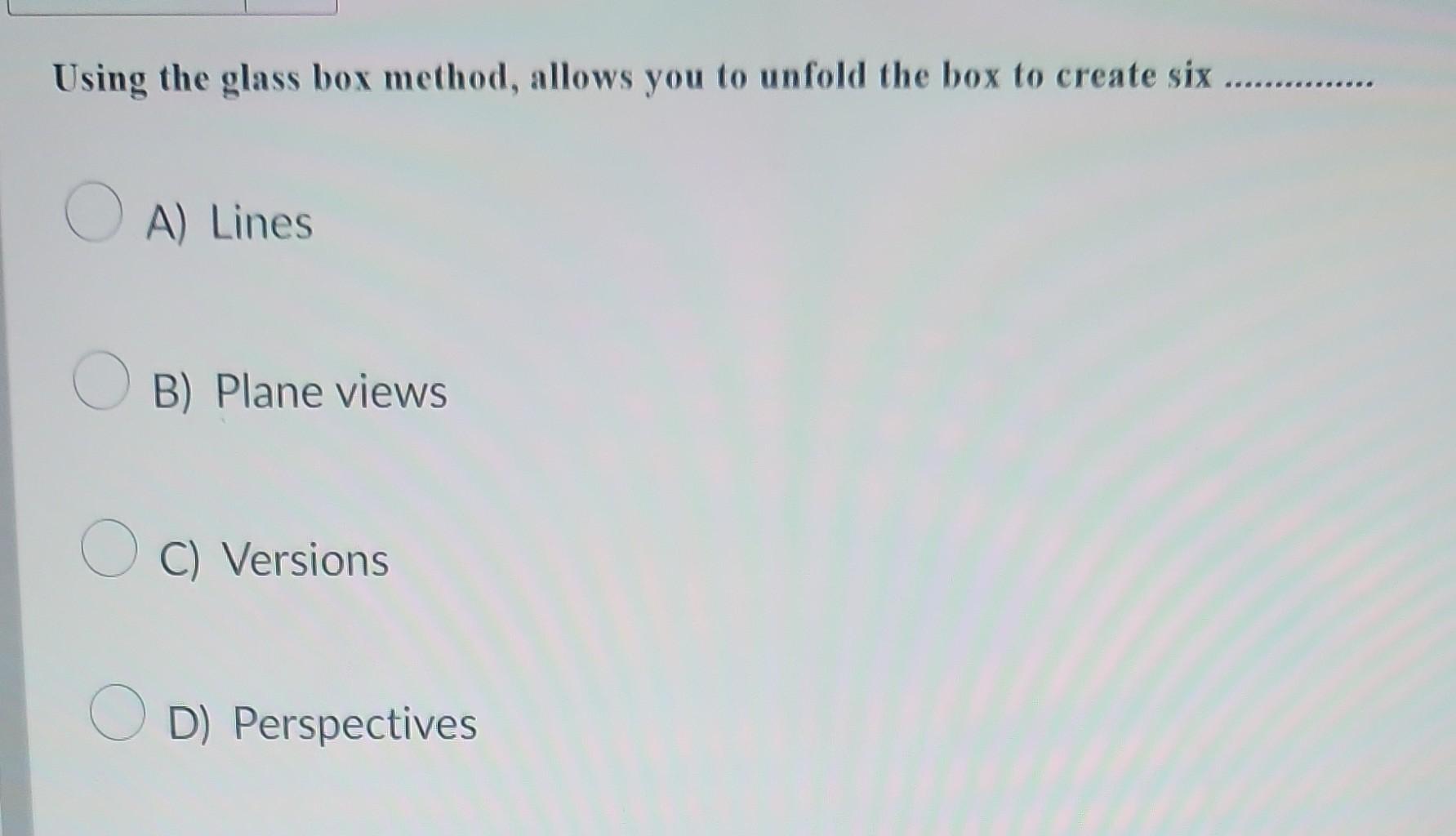 Solved Using the glass box method, allows you to unfold the | Chegg.com