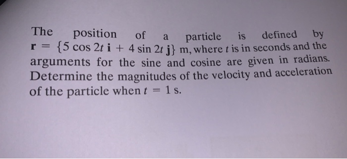 Solved a r = The position of particle is defined by {5 cos | Chegg.com
