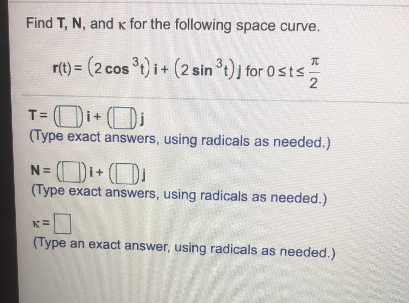 Solved Find T, N, and k for the following space curve. r(t) | Chegg.com