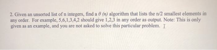 Solved 2. Given an unsorted list of n integers, find a 0 (n) | Chegg.com