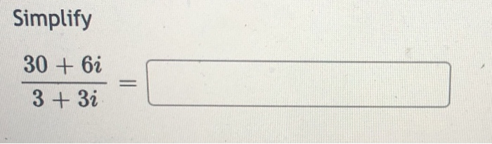 Solved Simplify 30 + 6i 3 + 3i | Chegg.com