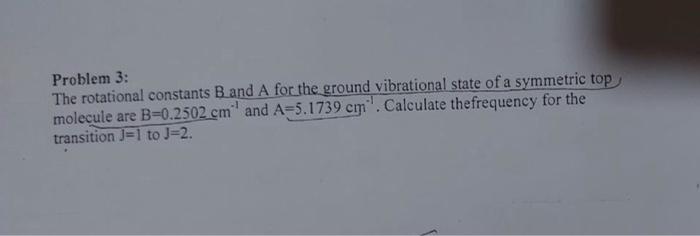 Solved Problem 3: The rotational constants B and A for the | Chegg.com