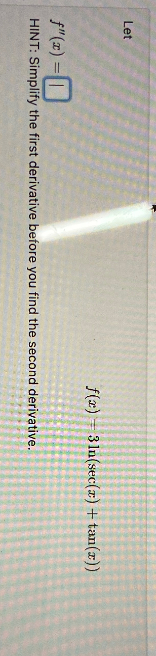 Solved Letf(x)=3ln(sec(x)+tan(x))f''(x)=HINT: Simplify the | Chegg.com