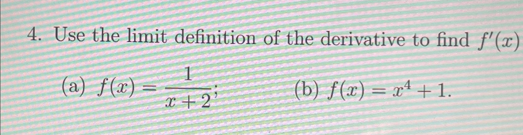 Solved Use the limit definition of the derivative to find | Chegg.com