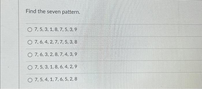 Solved Find the seven pattern. 7,5,3,1,8,7,5,3,9 | Chegg.com