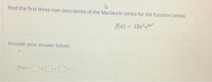 Solved Find the first three non-zero terms of the Maclaurin | Chegg.com