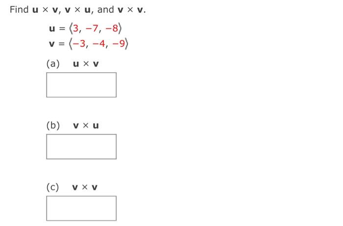 Solved Find u×v,v×u, and v×v. u= 3,−7,−8 v= −3,−4,−9 (a) | Chegg.com