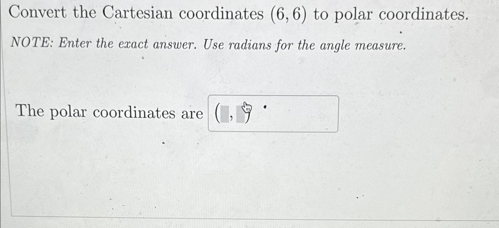 Solved Convert the Cartesian coordinates (6,6) ﻿to polar | Chegg.com