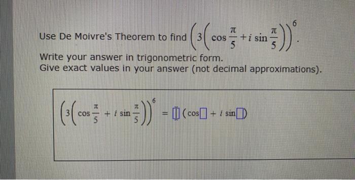 Solved Use De Moivre's Theorem to find (3(cos5π+isin5π))6 | Chegg.com