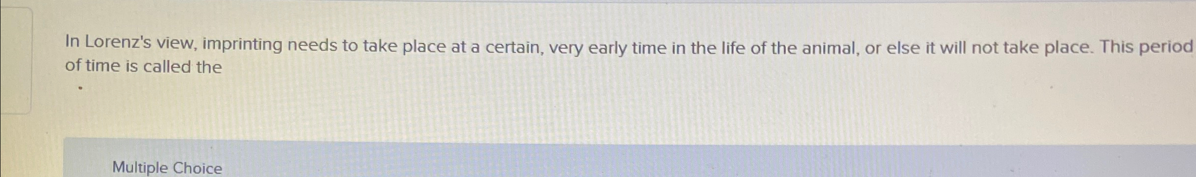 Solved In Lorenz's view, imprinting needs to take place at a | Chegg.com