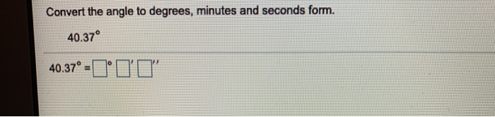 Solved Convert the angle to degrees, minutes and seconds | Chegg.com