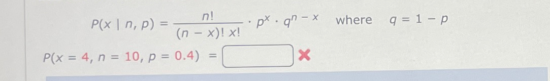 Solved P(x|n,p)=n!(n-x)!x!*px*qn-x ﻿where | Chegg.com
