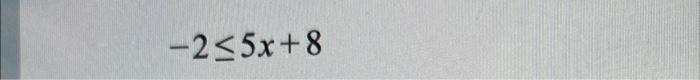 Solved −2≤5x+8 | Chegg.com