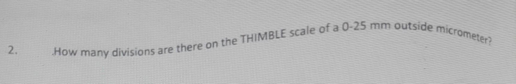 Solved How many divisions are there on the THIMBLE scale of | Chegg.com