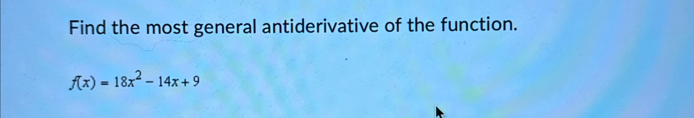 Solved Find the most general antiderivative of the | Chegg.com