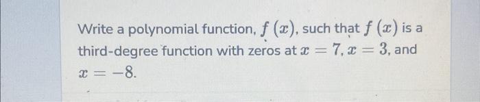 Solved Write a polynomial function, f(x), such that f(x) is | Chegg.com