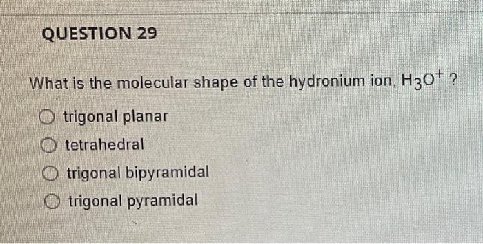 Solved QUESTION 29 What is the molecular shape of the | Chegg.com