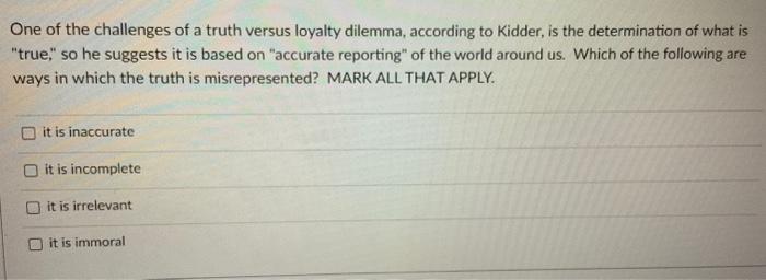 Solved One of the challenges of a truth versus loyalty | Chegg.com